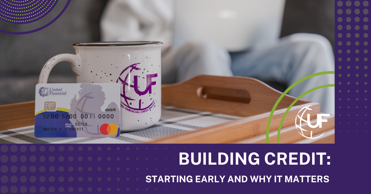 How to Start Building Credit Early & Why it Matters - United Financial